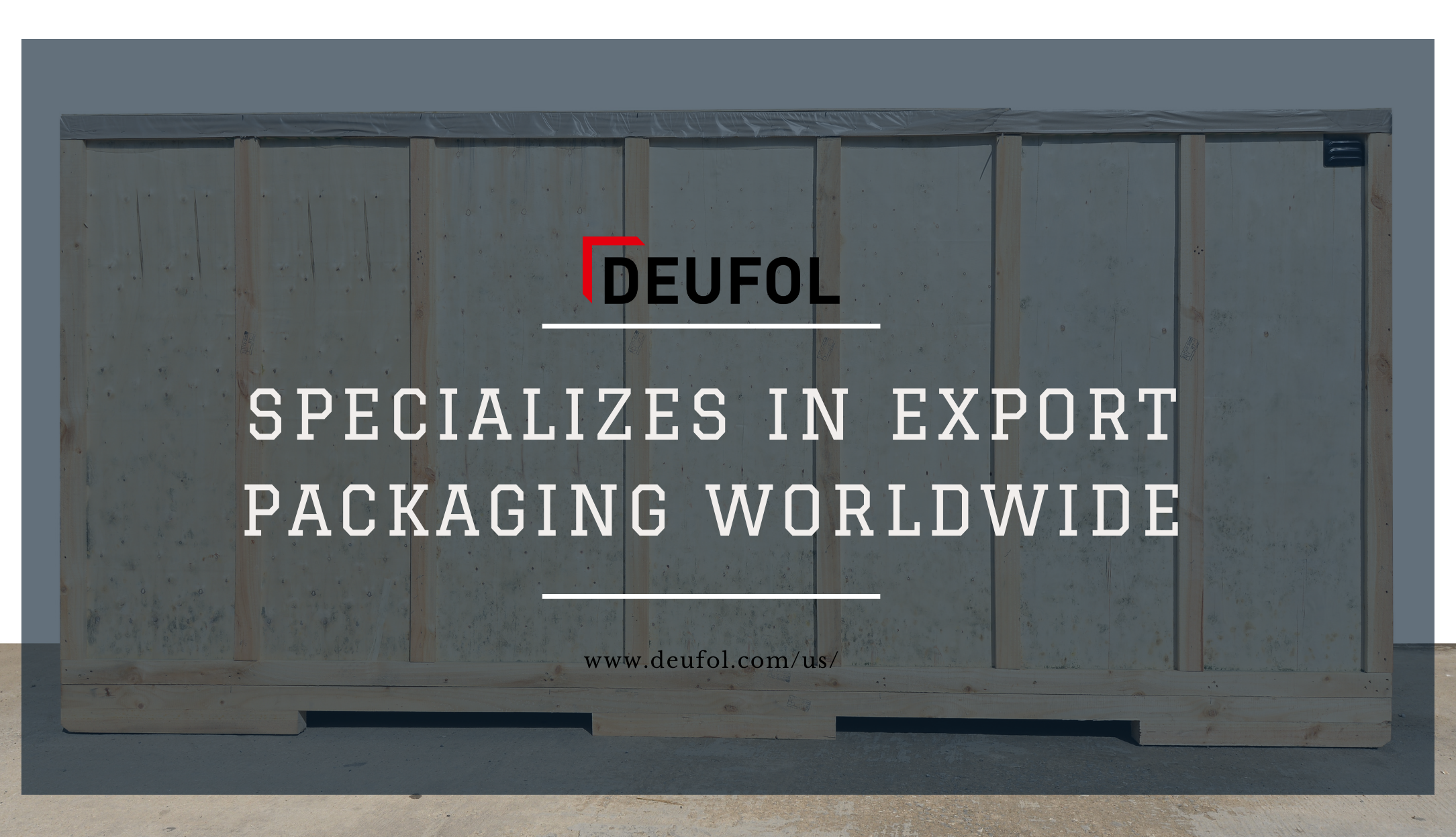 DEUFOL North America Specializes in Export Packaging Worldwide